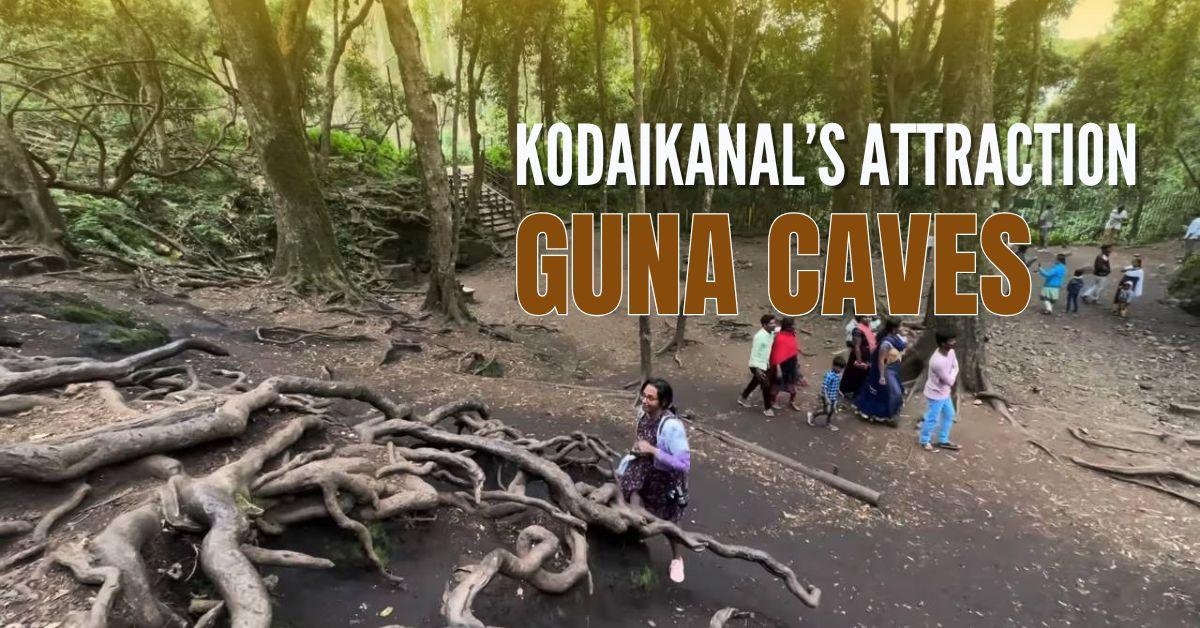 Guna Caves Kodaikanal: History, Timings, Entry Fee, Photos!