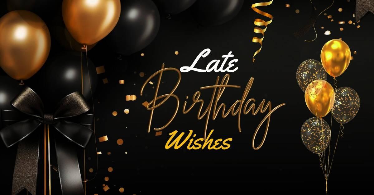 100+ Late Birthday Wishes- CityBit Travel
