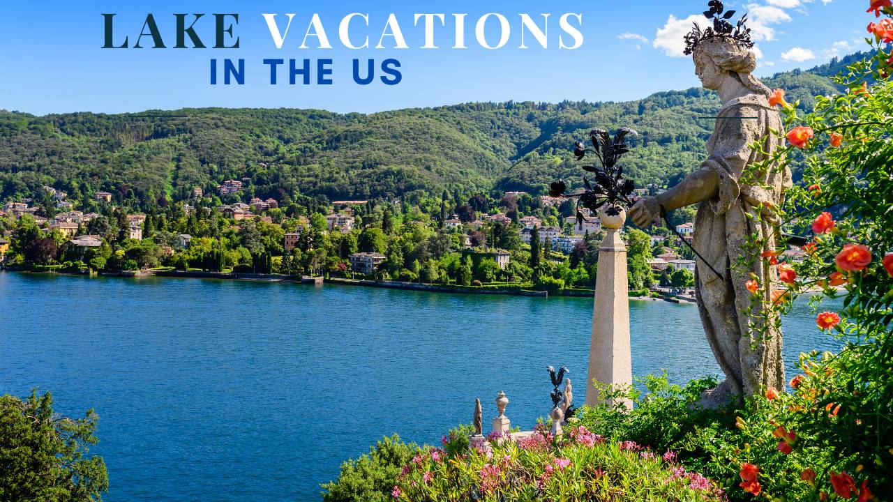 Best US Lake Vacations for a Peaceful & Romantic Retreat - CityBit Travel