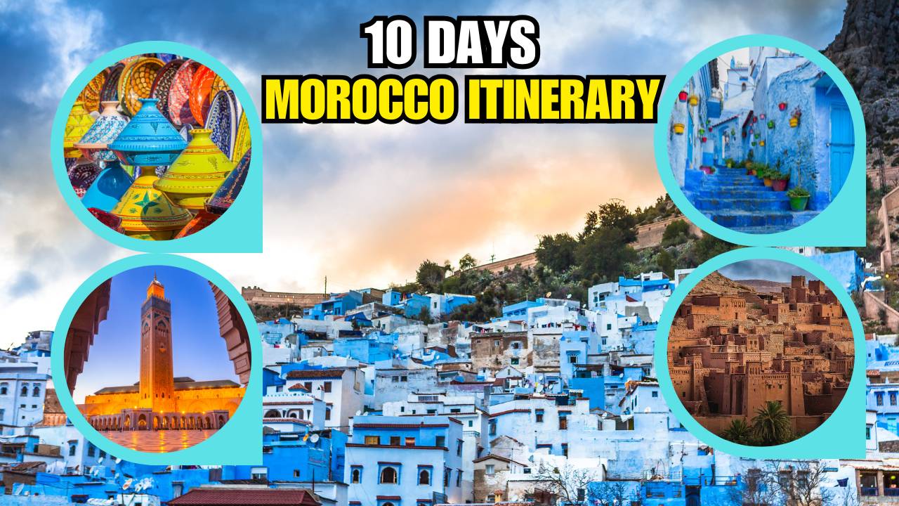 Morocco Itinerary: 10 Days of Incredible Landscapes, Culture ...